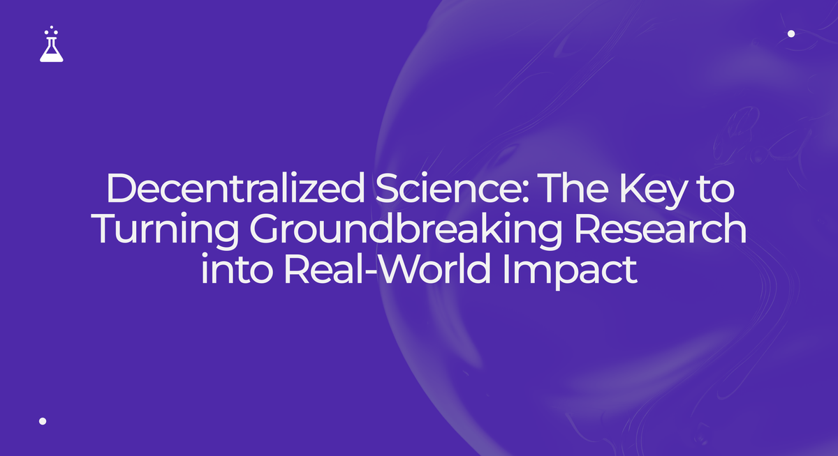Decentralized Science: The Key to Turning Groundbreaking Research into ...